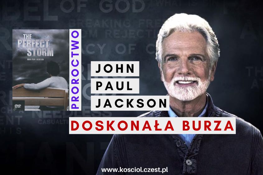 Proroctwo „Doskonała burza” - John Paul Jackson » Kościół Chrześcijański